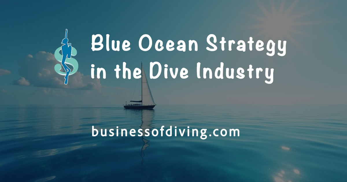 A Blue Ocean Strategy in the Scuba Diving Industry - Business of Diving ...